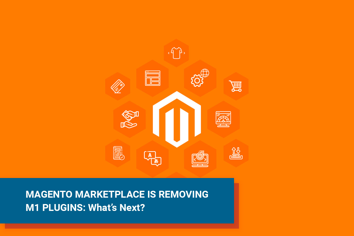 Magento Marketplace is Removing M1 Plugins: What’s Next?